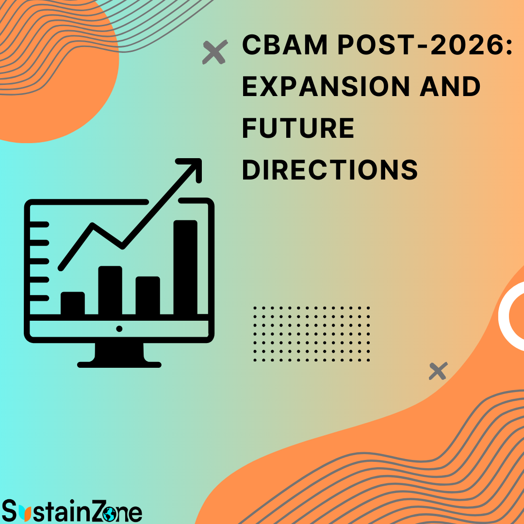 CBAM Post-2026: Expansion and Future Directions - Sustainzone Insights