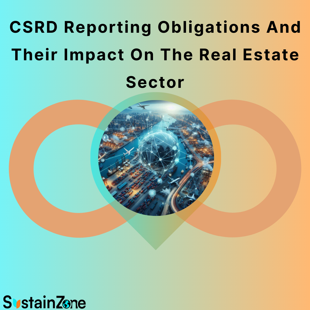 CSRD Reporting Obligations And Their Impact On The Real Estate Sector - Sustainzone Insights